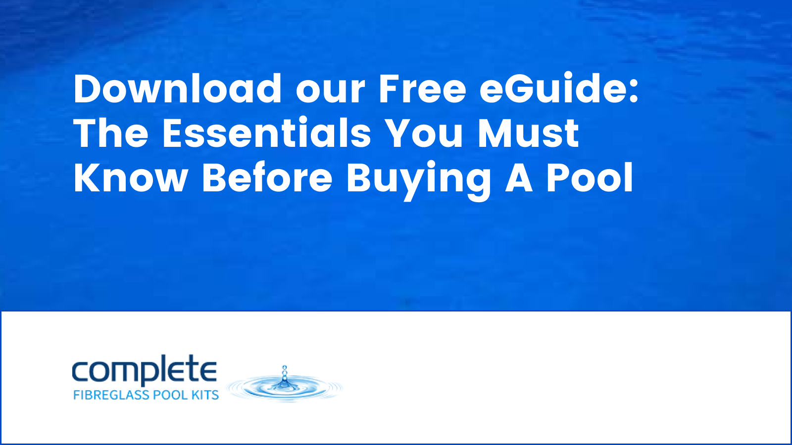 Download Your Free eGuide: The Must-Have Pool Buying Essentials